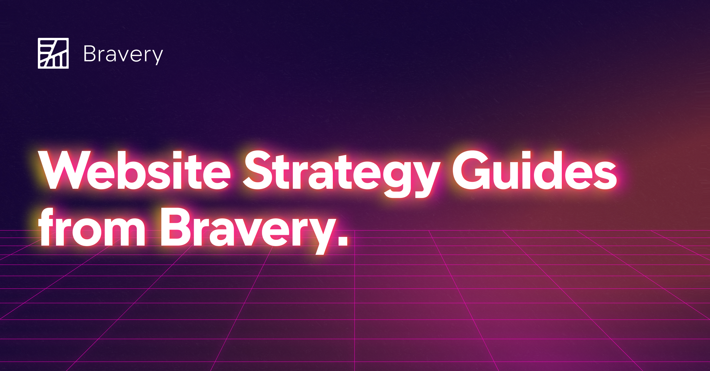 Website Strategy Guides from Bravery. / Bravery Media