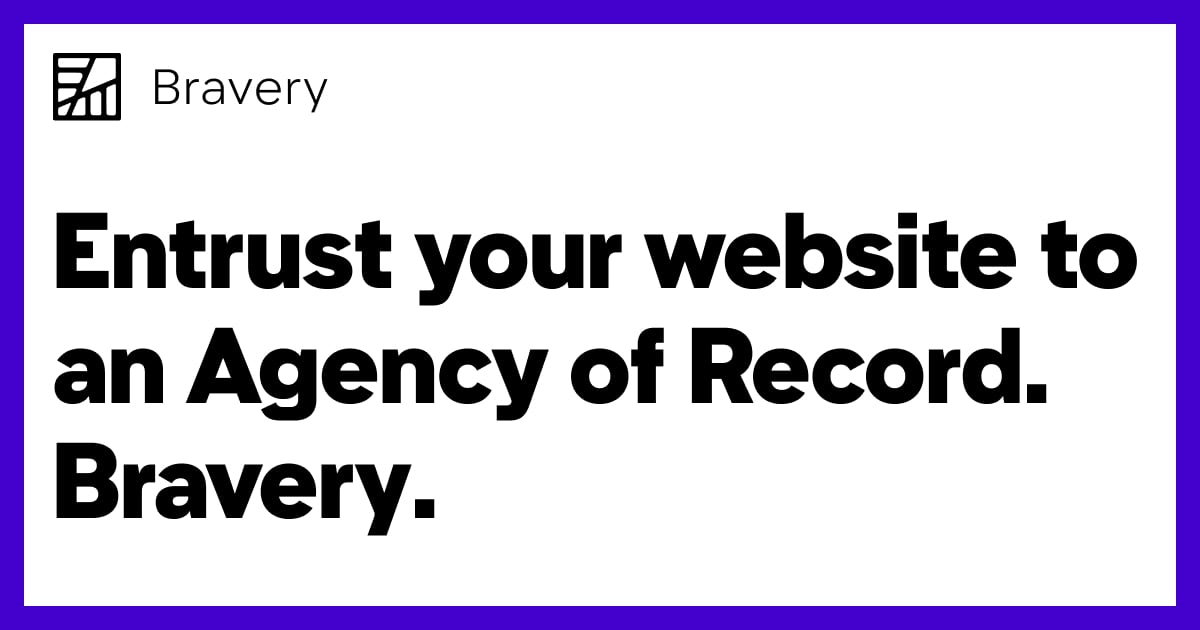 Make Bravery your Web Agency of Record / Bravery Media