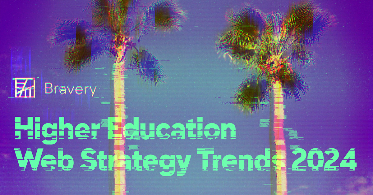 Higher Education Web Strategy Trends 2024 Survey Results / Bravery Media
